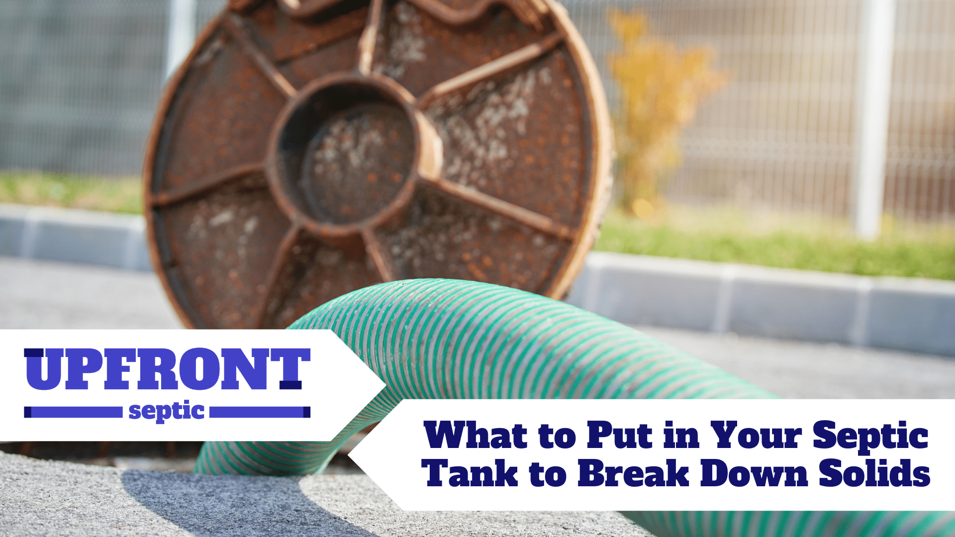 What to Put in Your Septic Tank to Break Down Solids - Upfront Septic ...